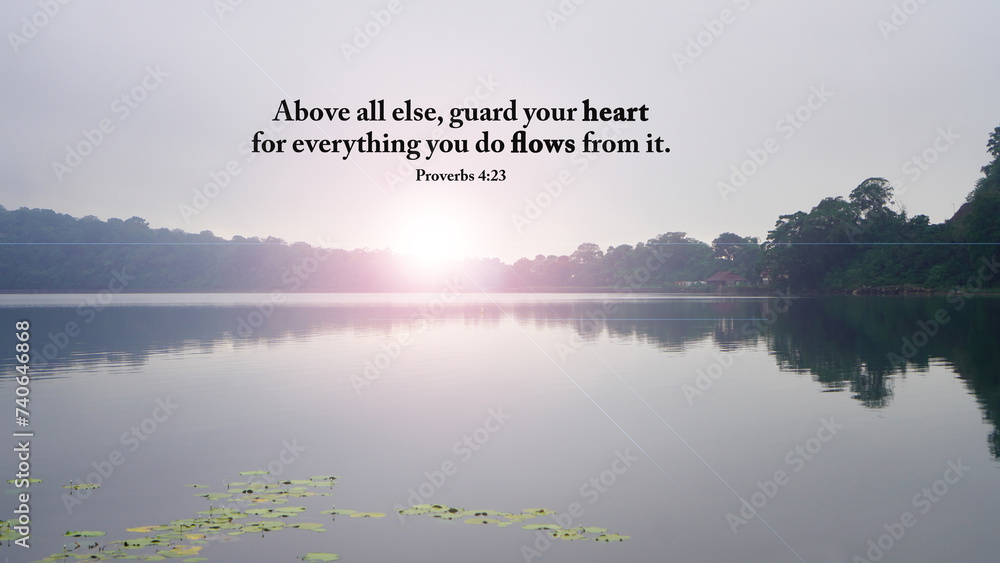 Bible verse quote Proverbs 4:23 - Above all else, guard your heart, for ...