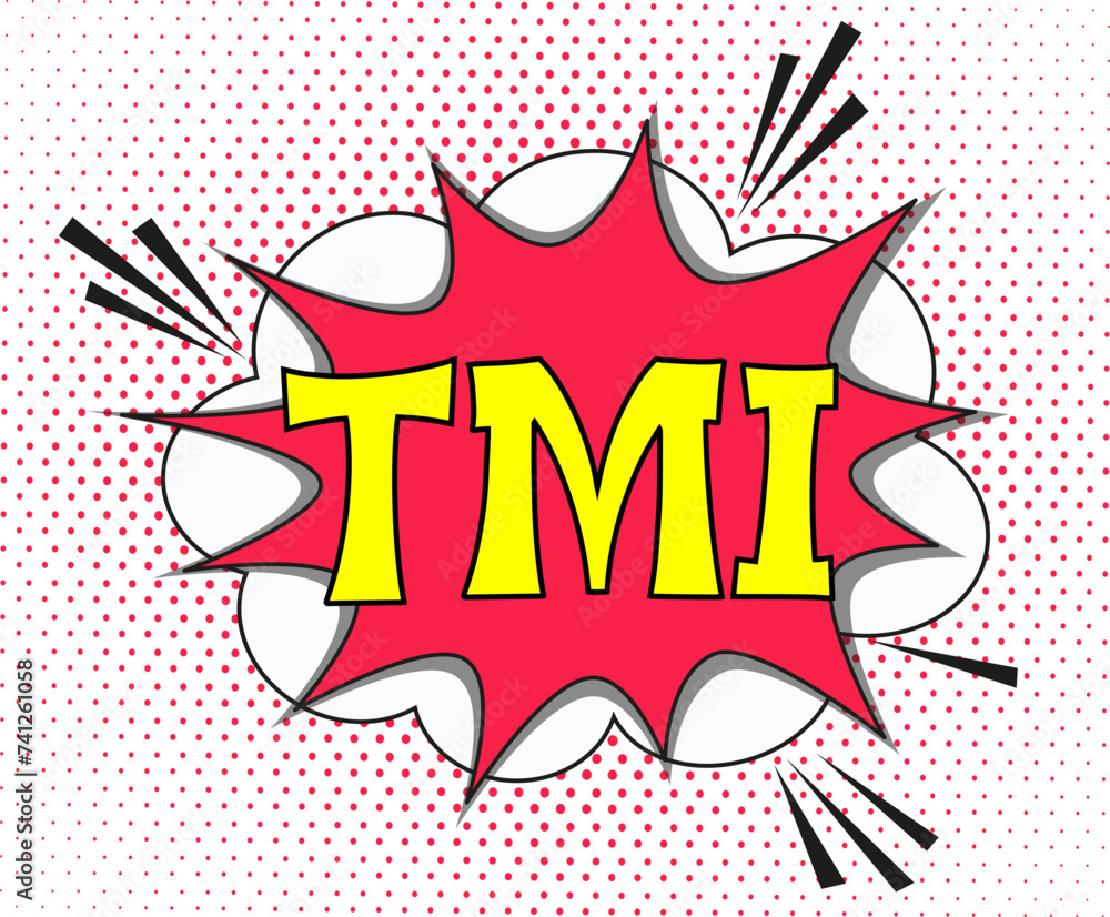 Abbreviation TMI - too much information, in retro comic speech bubble with halftone dotted ...