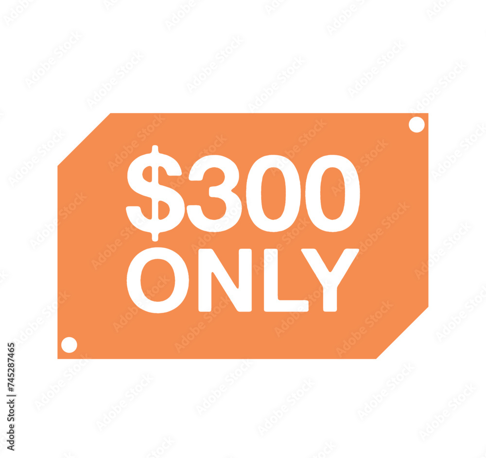 300 dollars only. Sticker vector isolated on white background. Design ...