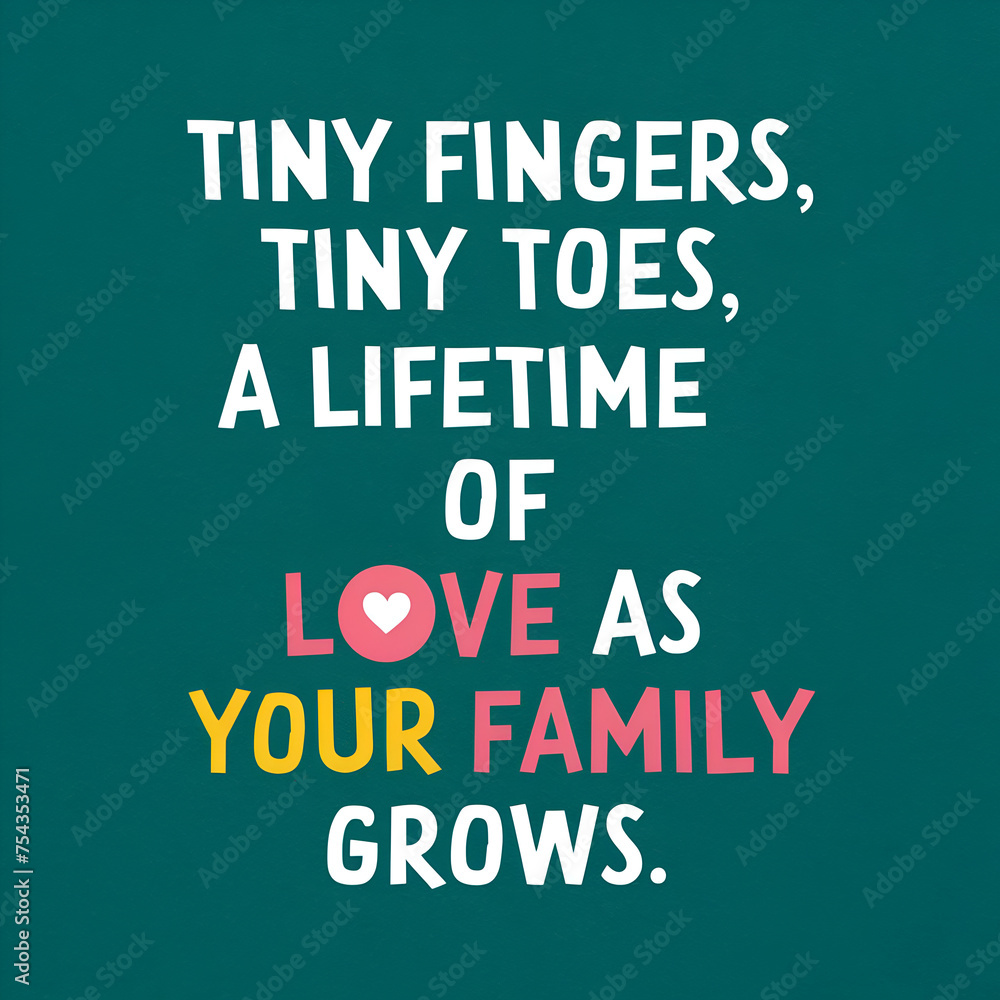 Tiny fingers, tiny toes, a lifetime of love as your family grows. Stock ...