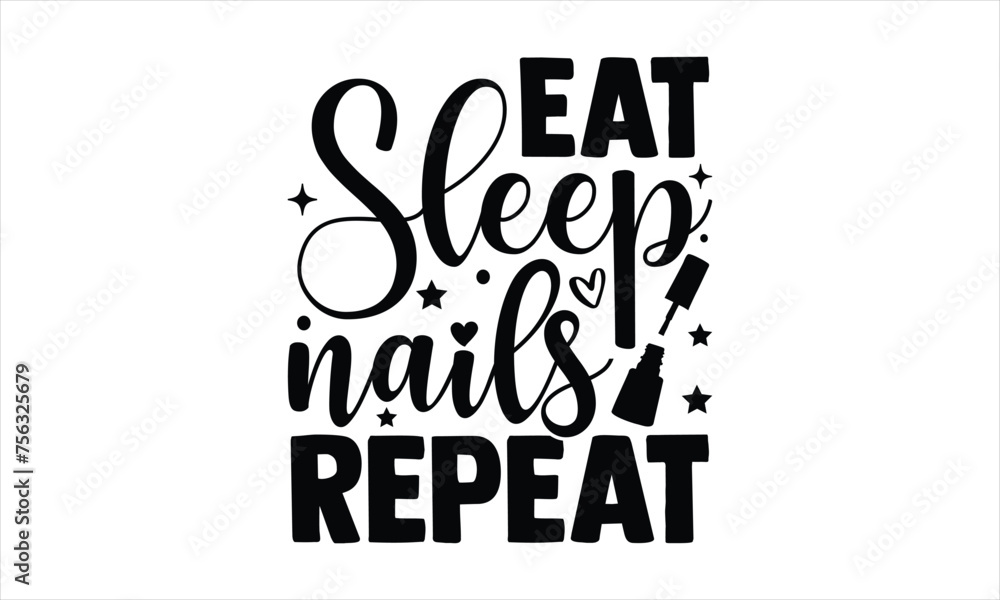 Eat sleep nails repeat - Nail Tech t shirts design, Isolated on white ...