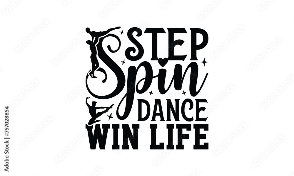 Step Spin Dance Win Life - Dancing T-Shirt Design, Handmade calligraphy ...