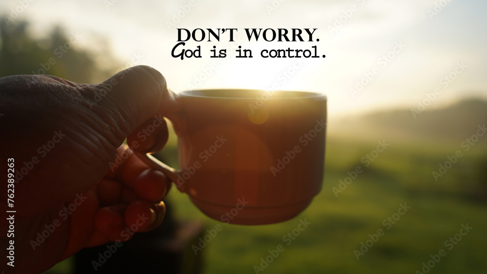 Morning inspirational quote - Don't worry. God is in control. With ...