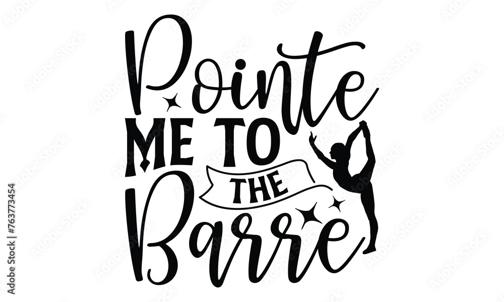 Pointe Me To The Barre - Ballet T shirt Design, Handmade calligraphy ...
