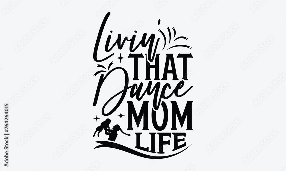 Livin’ That Dance Mom Life - Mom t-shirt design, isolated on white ...
