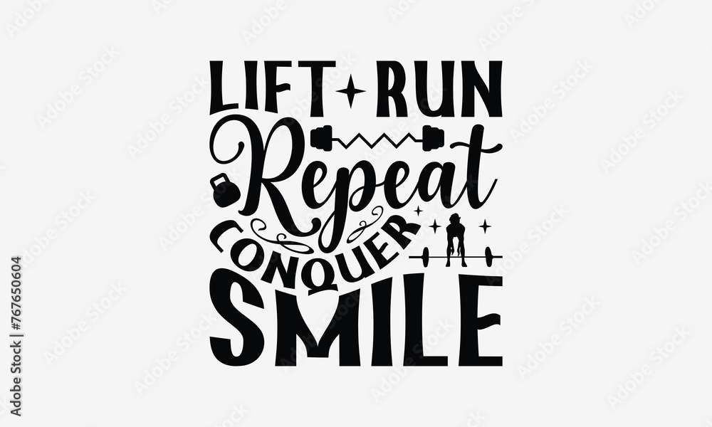 Lift Run Repeat Conquer Smile - Exercising T- Shirt Design, Hand Drawn ...