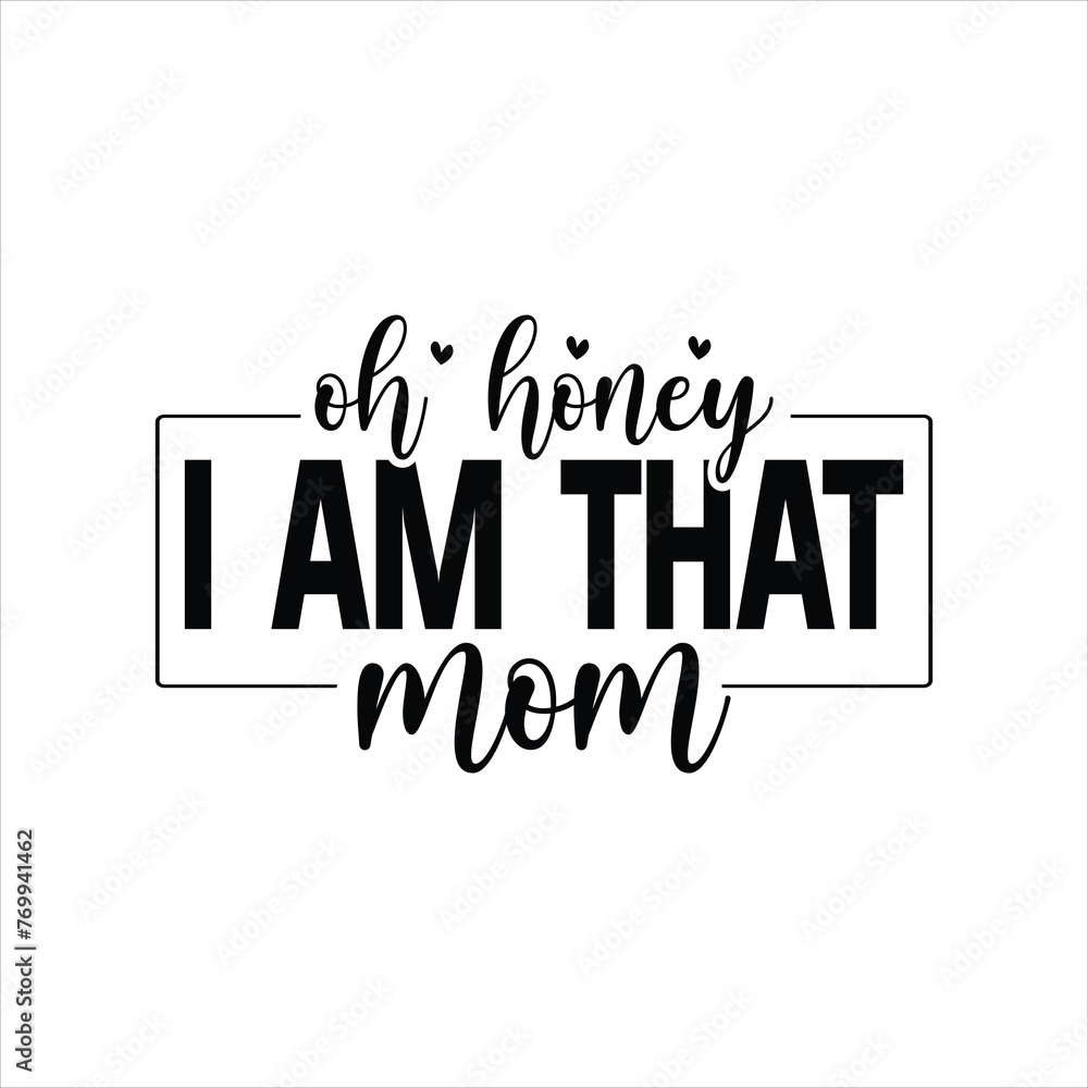 Oh Honey I Am That Mom Svg Mother Svg Mothers Day Svg Mom Life Svg