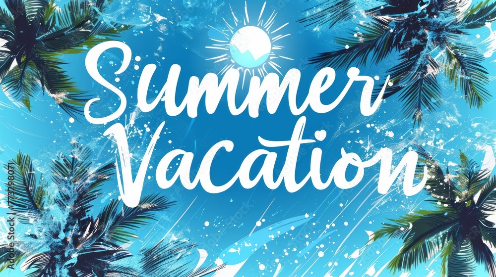 Text "Summer Vacation". Summertime blue background with hand drawn ...