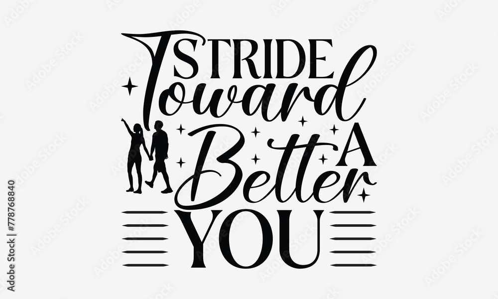 Stride Toward A Better You - Walking T- Shirt Design, Hand Written ...