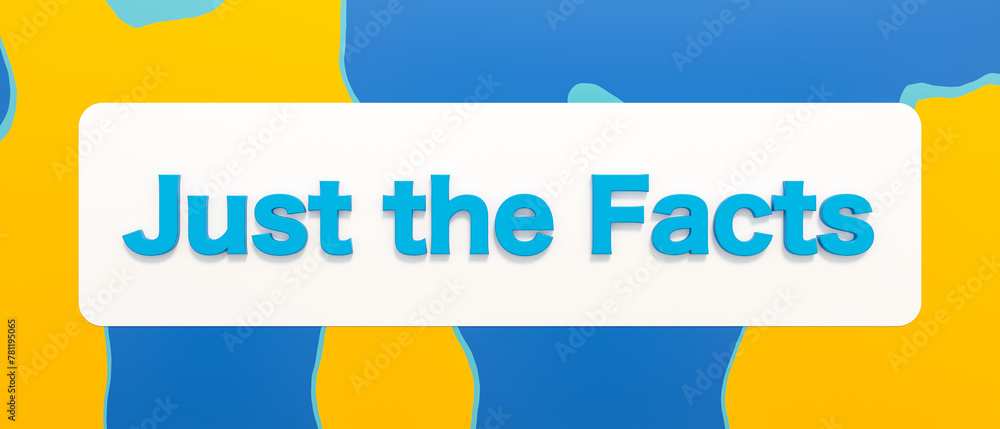 Just the facts. Colored banner and text. Advice, honesty, accuracy ...