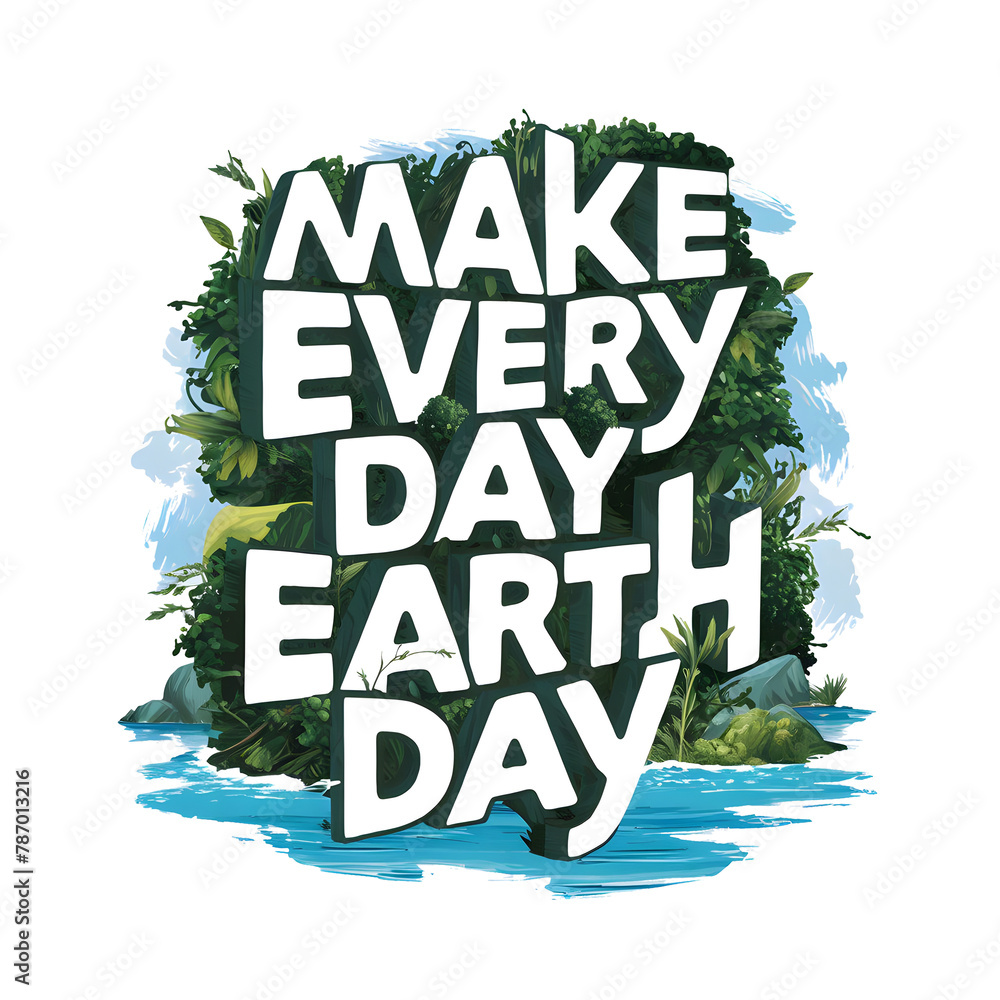 Make Every Day Earth Day Typography Text, Earth Day Celebration ...