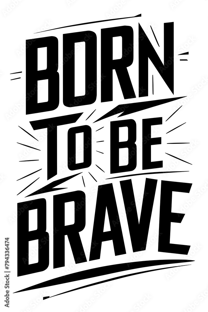 Born to be Brave: Typography of Unyielding Resilience and Defiant ...