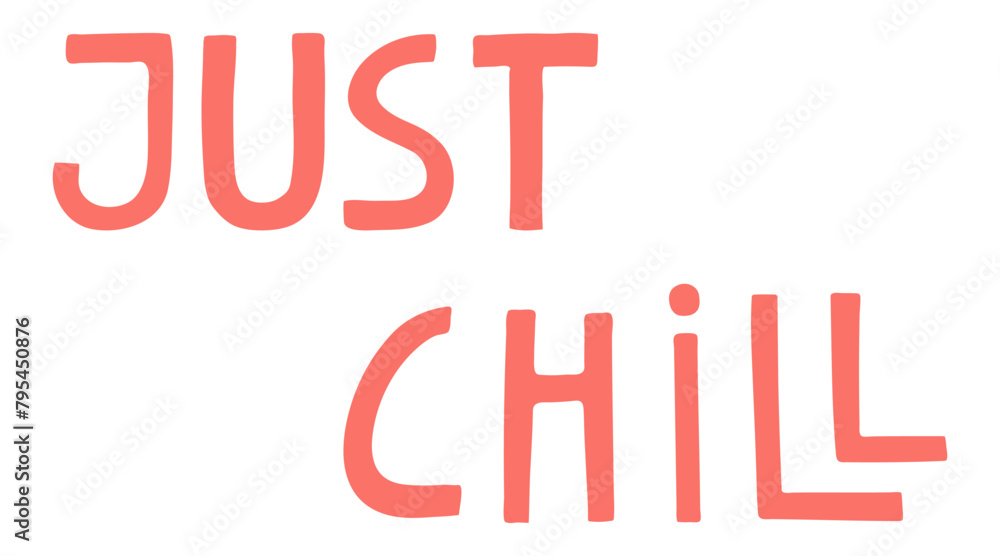 Just chill handwritten typography, hand lettering quote, text. Hand ...