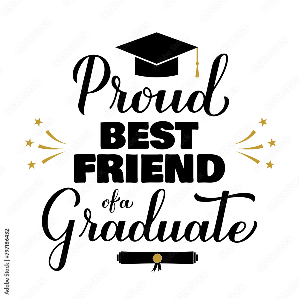 Proud best friend of a graduate lettering with graduation cap ...