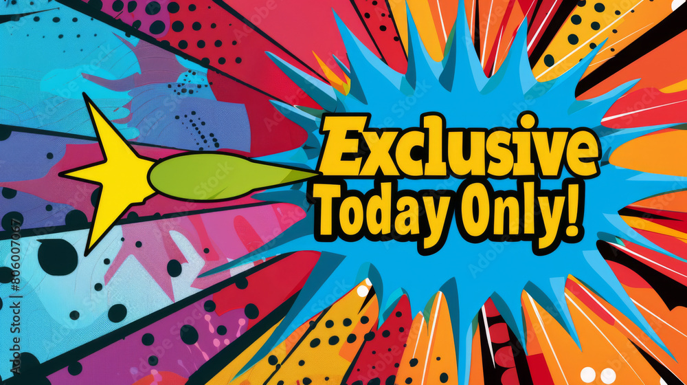 Eye-popping pop art graphic with bold "Exclusive Today Only!" text ...