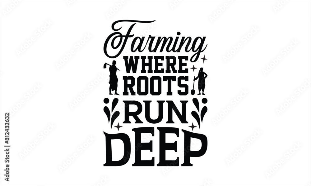 Farming Where Roots Run Deep - Farm Life T-Shirt Design, Modern ...