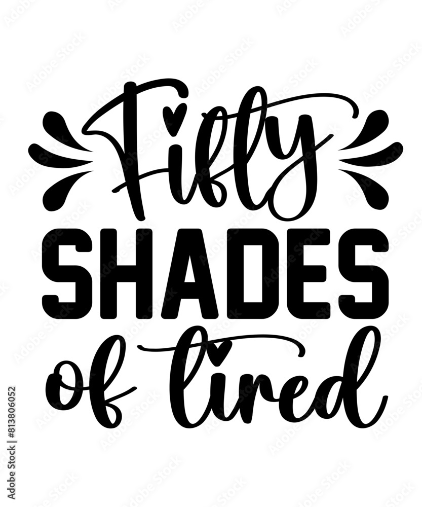 Fifty shades of tired Funny quotes svg T shirt Design, Sarcasm Svg ...