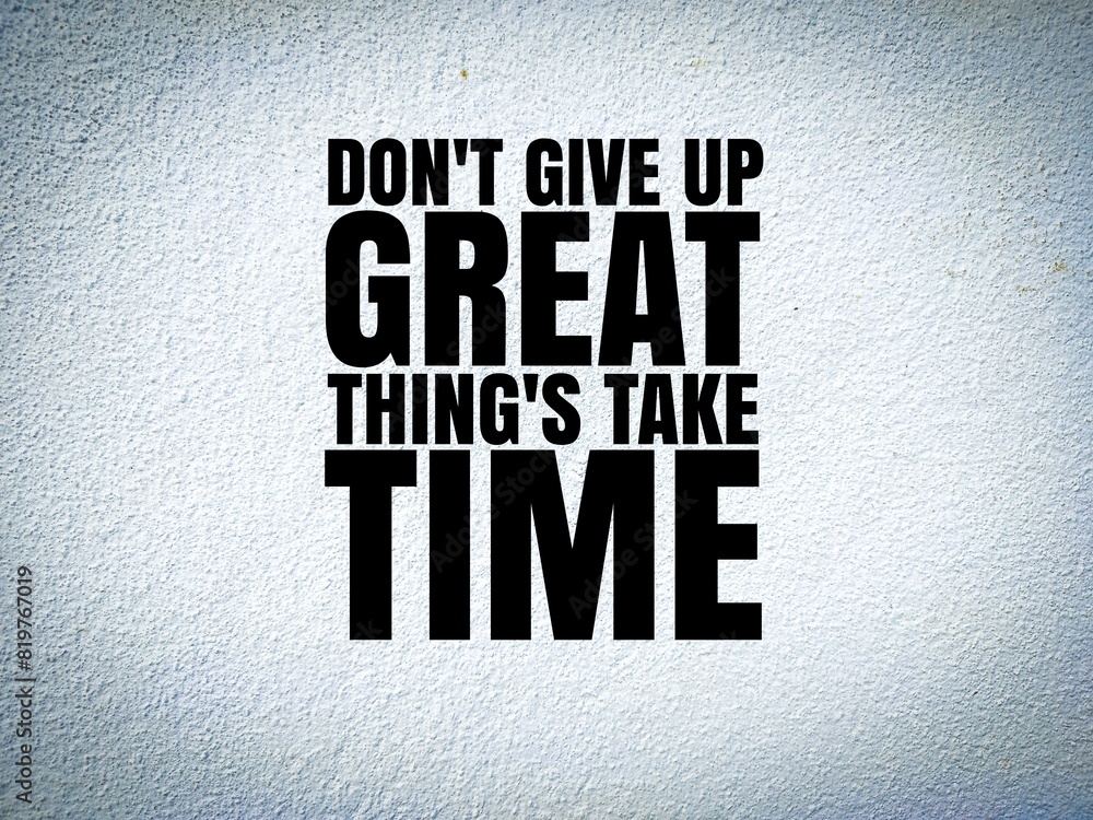 words of inspiration don't give up great things take time. Quote. Best ...