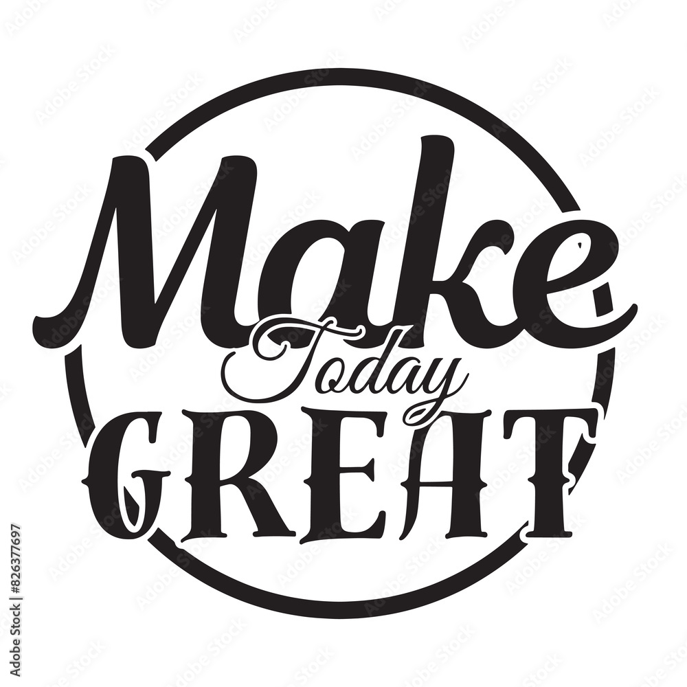 make today great inspirational quote, motivational quotes, illustration ...