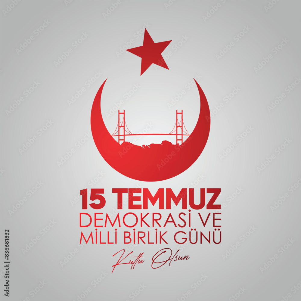 15 Temmuz Demokrasi ve Milli Birlik Gunu. Translate: July 15 The Day of ...