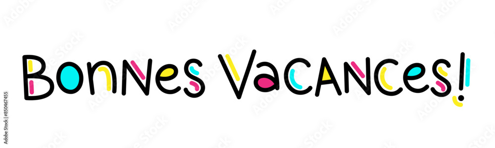 BONNES VACANCES! (HAPPY HOLIDAYS! in French) colorful vector hand ...