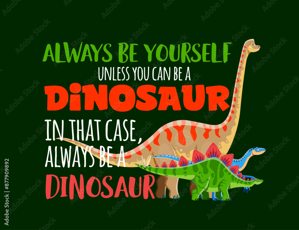 Dinosaur quote always be yourself unless you can be a dinosaur with ...