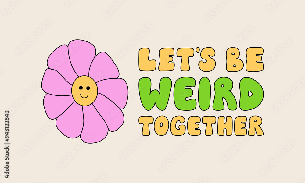 Let's be weird together. Positive friendship quote with cute and funny daisy flower. Vector ...