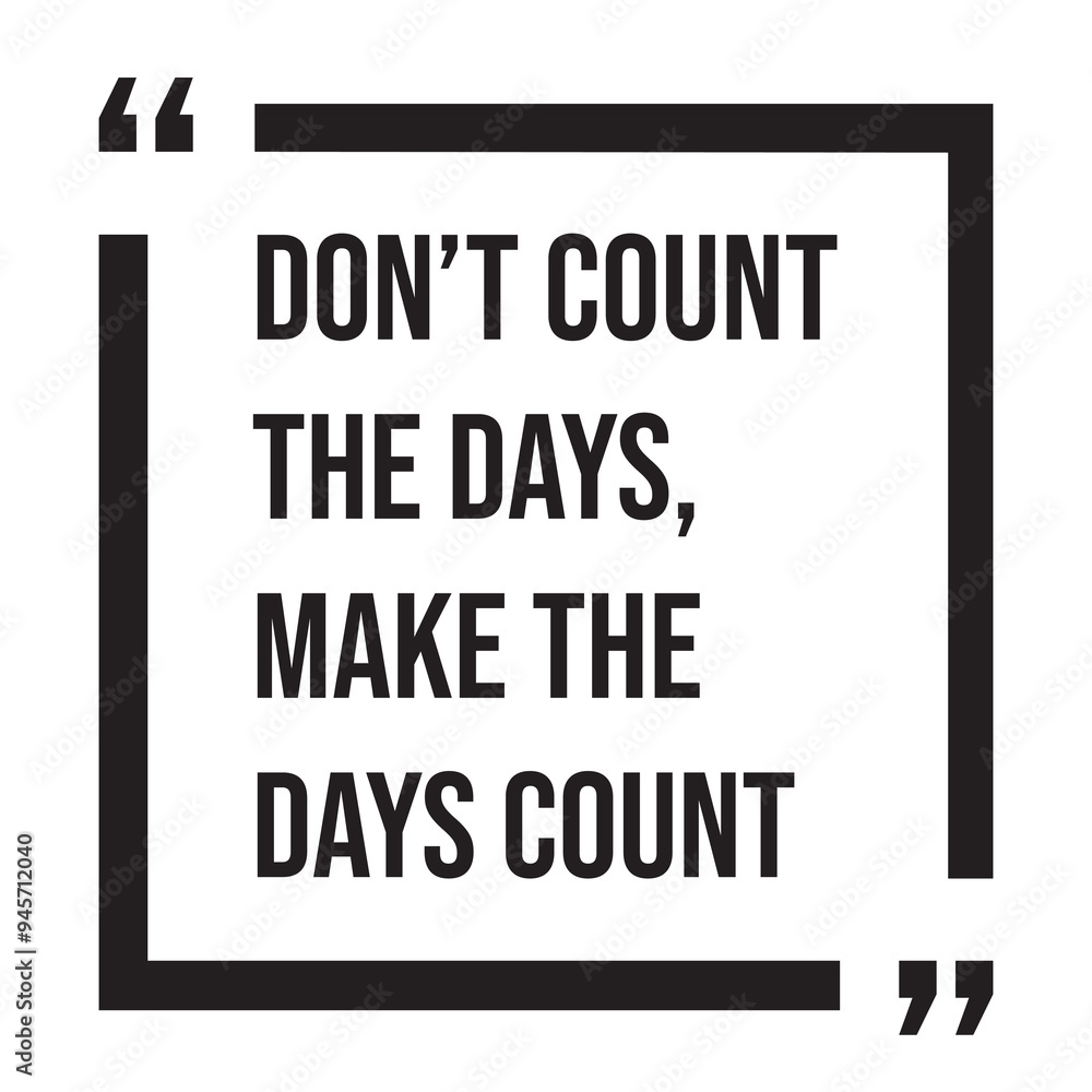 Don't count the days, make the days count inspirational design quote ...
