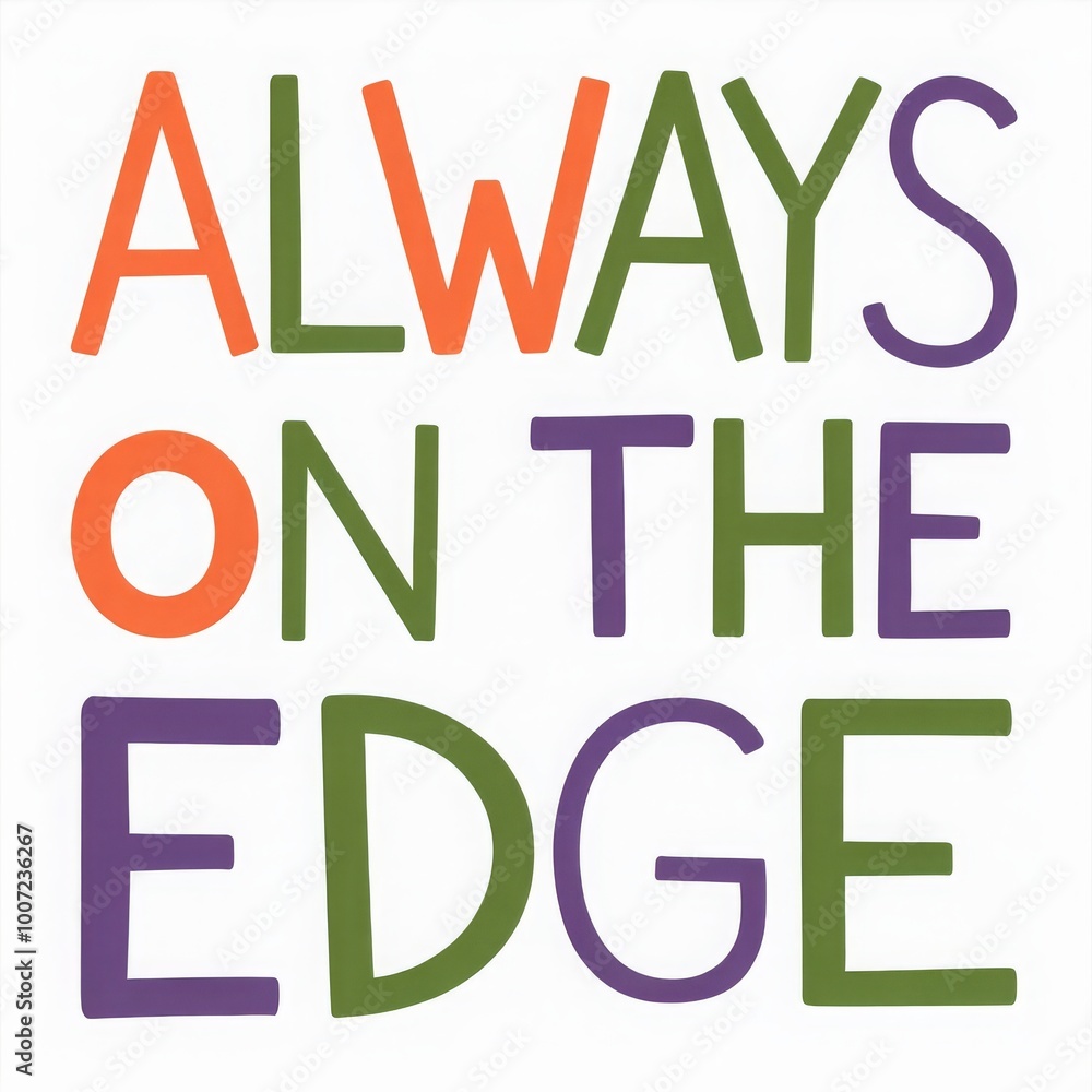 Colorful words expressing the phrase always on the edge with playful ...