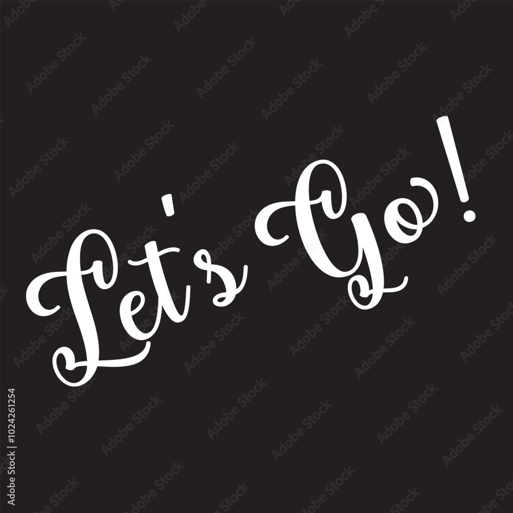 Hand lettering of motivational phrase 'Let's go!' Ink painted modern ...