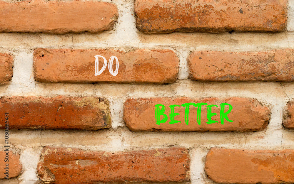 Do better symbol. Concept words Do better on beautiful brown brick wall ...