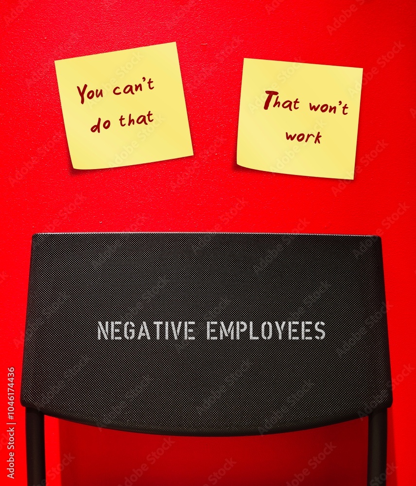Chair back with text NEGATIVE EMPLOYEES - Consistent negativity in ...
