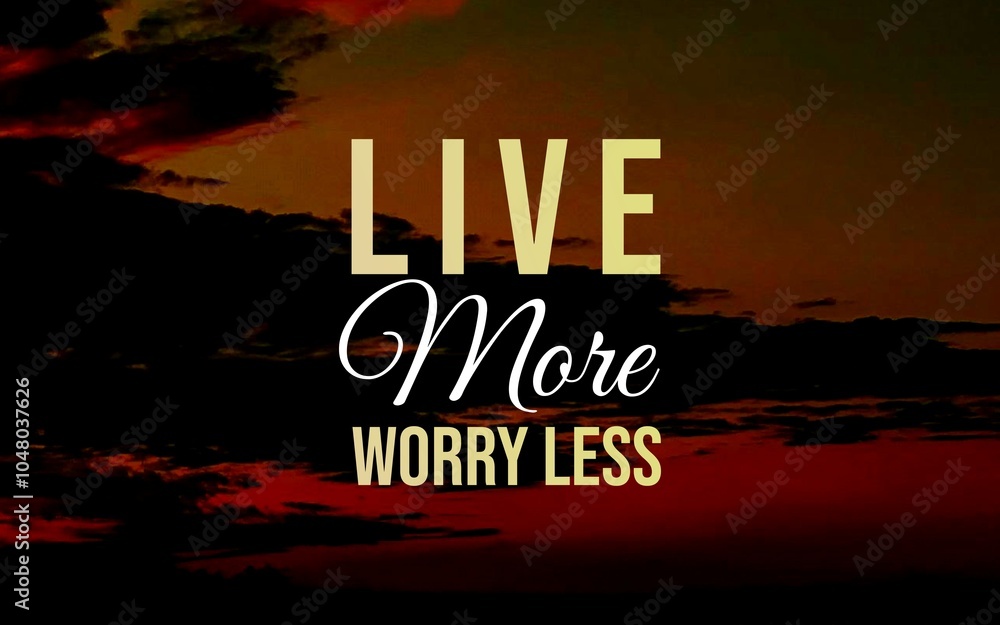 Motivation Quotes - "Live more, worry less" encourages a balanced life ...