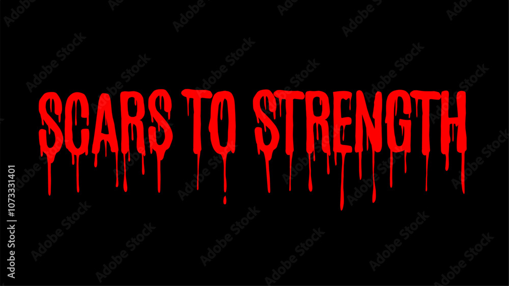 Scars to strength, typography vector a bold, dripping blood effect ...
