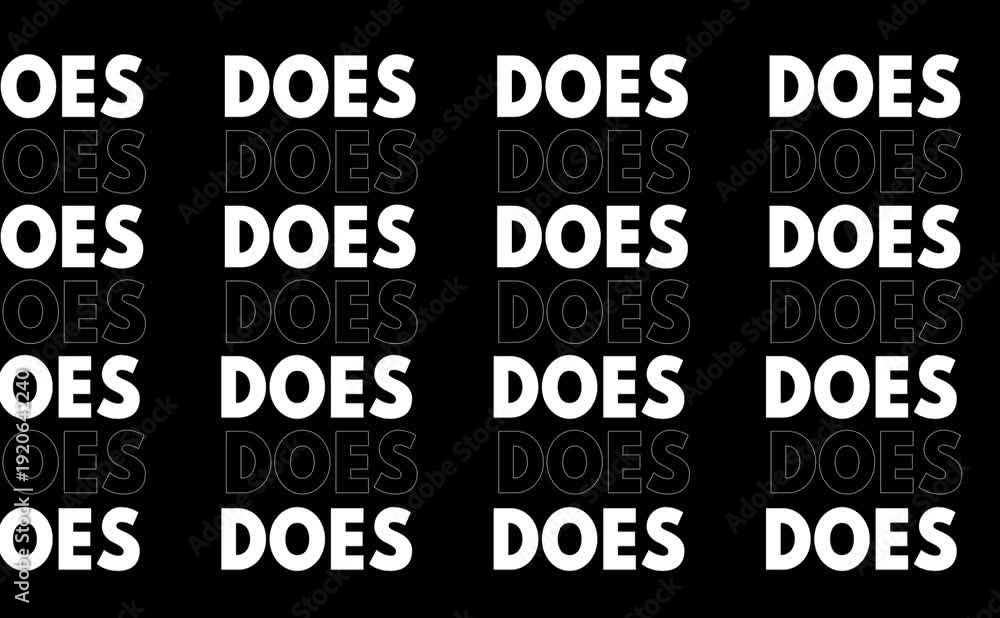 Animated repetition of the word DOES moving laterally across ...